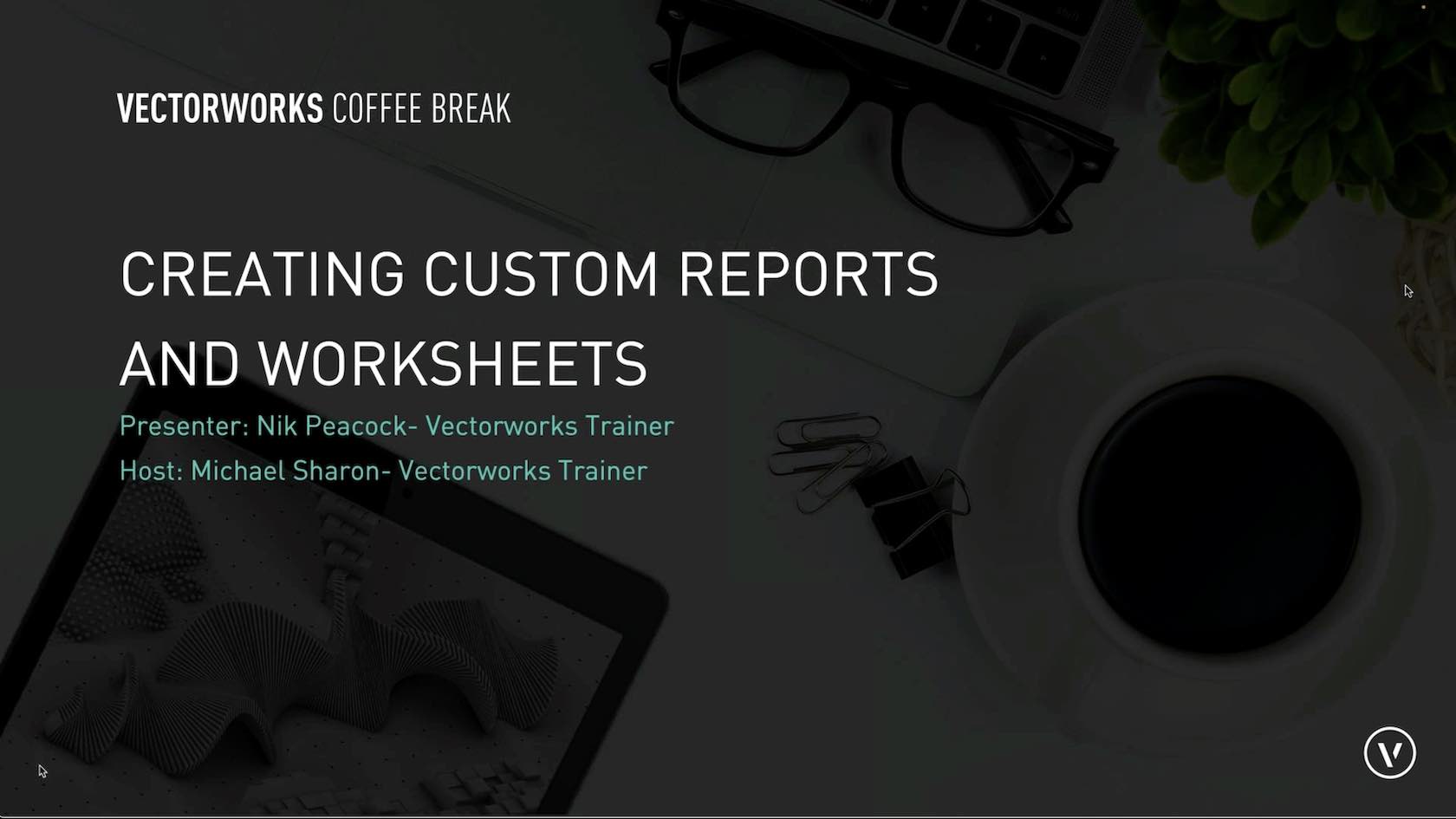COFFEE BREAK - CREATING CUSTOM REPORTS AND WORKSHEETS | Vectorworks University
